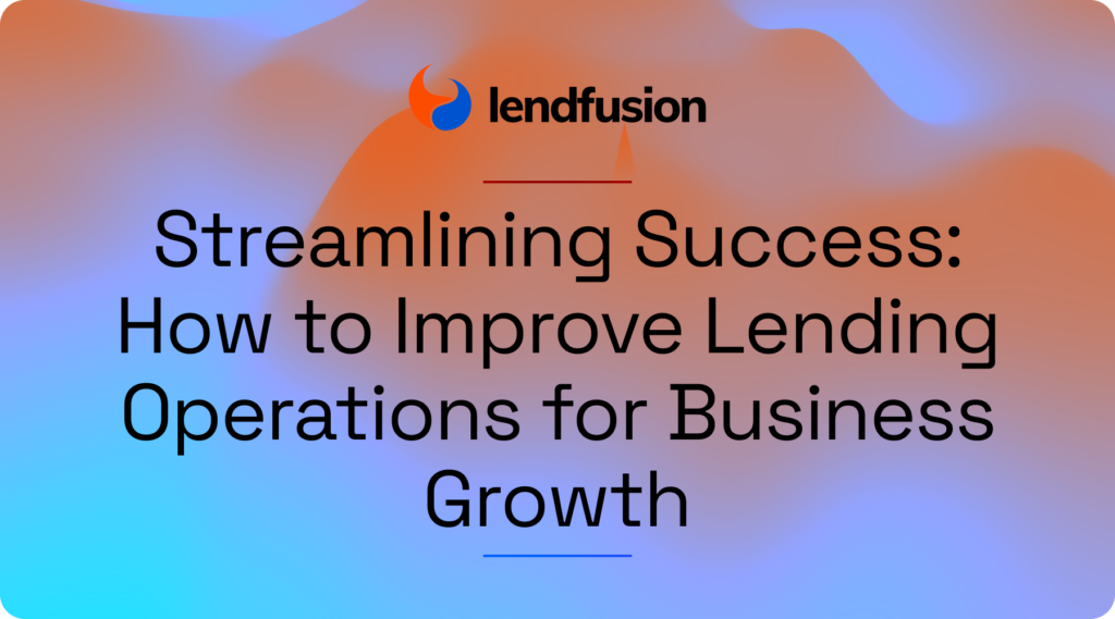 Lending Operations: 5 Effective Lending Methods and Tools