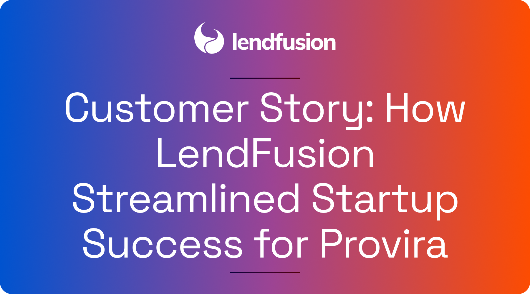 How LendFusion Streamlined Startup Success for Provira