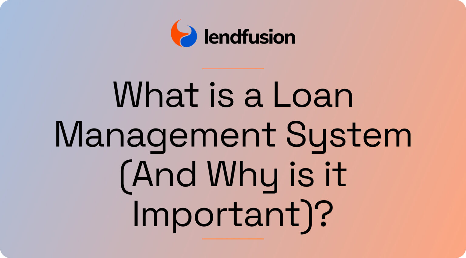 What is a Loan Management System (And Why is it Important)?