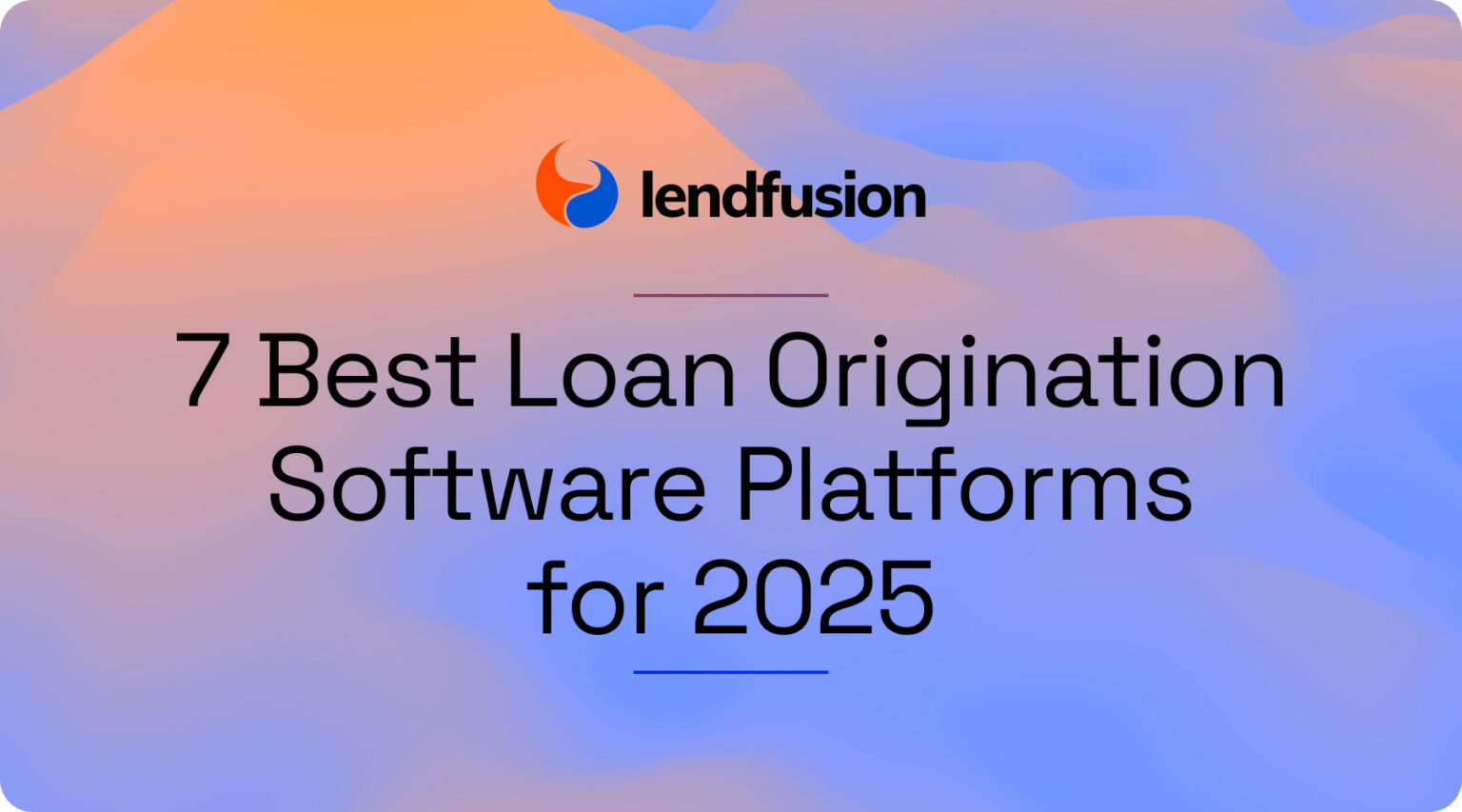 7 Best Loan Origination Software Platforms for 2025